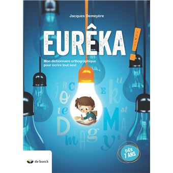 Eureka (ed. 2020) dict.orthographique pour ecrire tout seul - broché - Jacques Demeyère, Livre ...