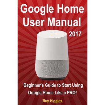 Google Home User Manual: Beginner's Guide to Start Using Google Home ...