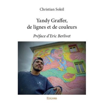 Yandy graffer, de lignes et de couleurs - broché - Christian Soleil, Préface D'eric berlivet ...
