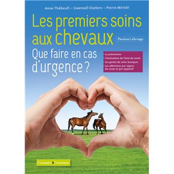 Les premiers soins aux chevaux Que faire en cas d'urgence ? - broché ...