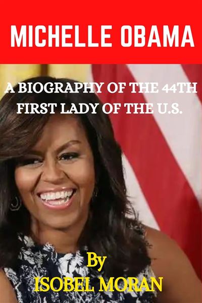 MICHELLE OBAMA : A BIOGRAPHY OF THE 44TH FIRST LADY OF THE U.S. - ebook ...