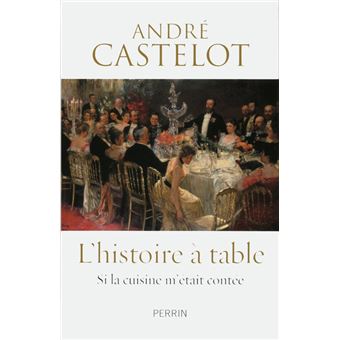 L'histoire à table Si la cuisine m'était contée - broché - André ...