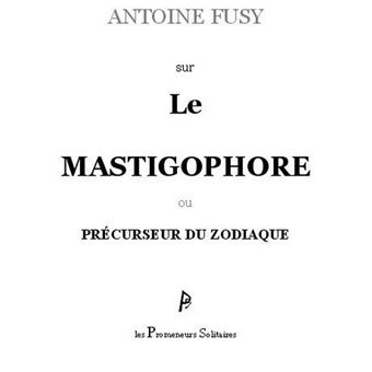 Sur le mastigophore ou précurseur du zodiaque - broché - Antoine Fusy ...