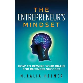 The Entrepreneur's Mindset How to Rewire Your Brain for Business ...