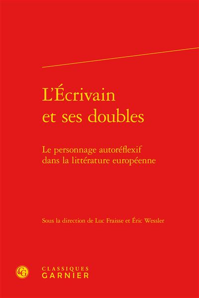 L'Écrivain et ses doubles Le personnage autoréflexif dans la ...