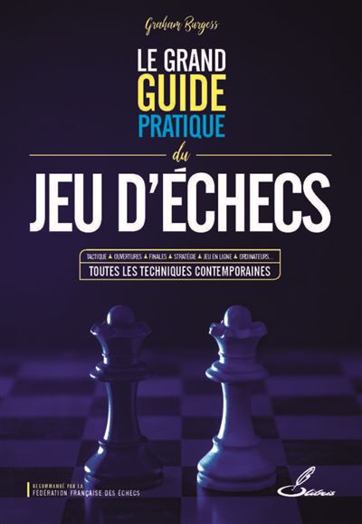 Le grand guide pratique du jeu d'échecs Tactique, ouvertures, finales ...