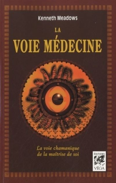 La voie médecine - La voie chamanique de la maîtrise de soi Voie ...