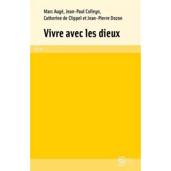 Vivre avec les dieux - broché - Marc Augé, Jean-Paul Colleyn, Catherine ...