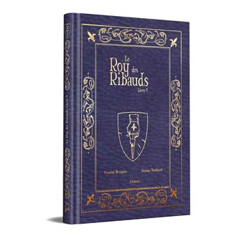 Le Roy des Ribauds 5 collector - Dernier livre de Vincent Brugeas ...