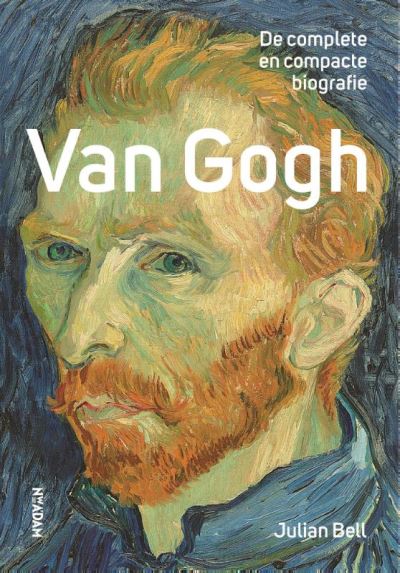 Van Gogh de complete en compacte biografie - broché - Julian Bell, Paul ...