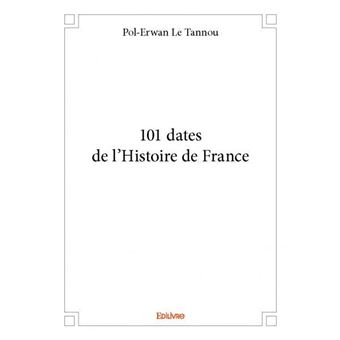 101 dates de l'histoire de france - broché - Pol-Erwan Le Tannou ...