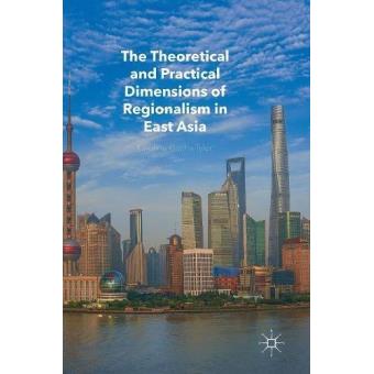 The theoretical and practical dimensions of regionalism in East Asia ...