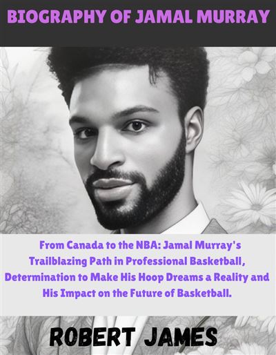 BIOGRAPHY OF JAMAL MURRAY From Canada to the NBA: Jamal Murray's ...