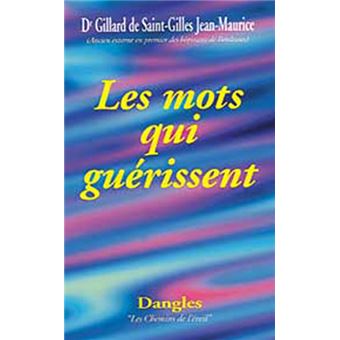 Mots qui guérissent - Réconcilier corps et esprit - broché - Jean-Maurice Gillard de Saint ...