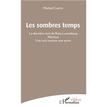 Les Sombres temps La dernière nuit de Rosa Luxemburg et autres pièces ...