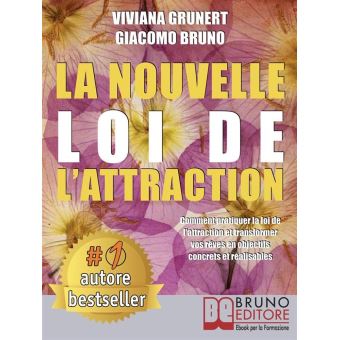 La Nouvelle Loi D'Attraction Comment pratiquer la loi de l'attraction et transformer vos rêves ...