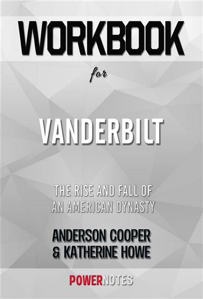 Workbook on Vanderbilt: The Rise And Fall Of An American Dynasty by ...