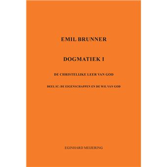 Emil Brunner Dogmatiek 1c De Eigenschappen en de wil van God - broché ...