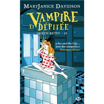 Queen Betsy - Tome 10 - Queen Betsy - T10 : Vampire et dépitée ...