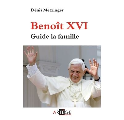 Benoît XVI guide la famille Guide de la famille - broché - Denis ...