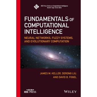 Fundamentals of Computational Intelligence Neural Networks, Fuzzy Systems, and Evolutionary ...