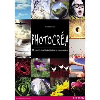 Photocrea 75 projets créatifs autour de la photographie - broché - Sue ...