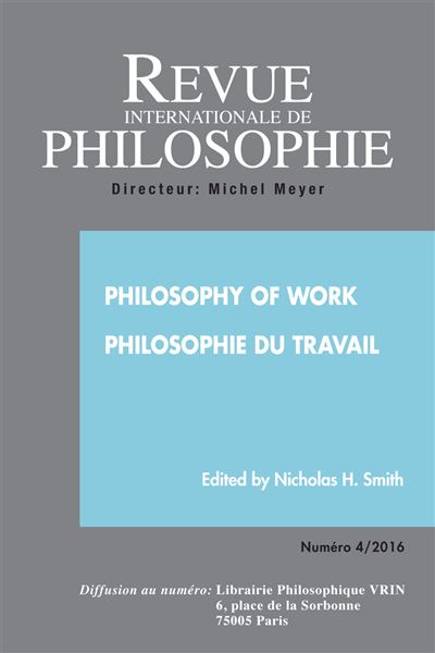 Revue internationale de philosophie 278 (4-2016) philosophy of work ...