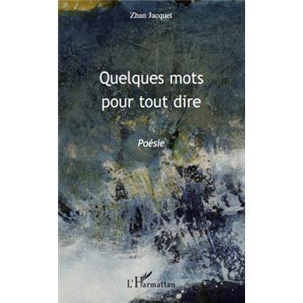 Quelques mots pour tout dire Poésie - broché - Zhan Jacquet - Achat ...