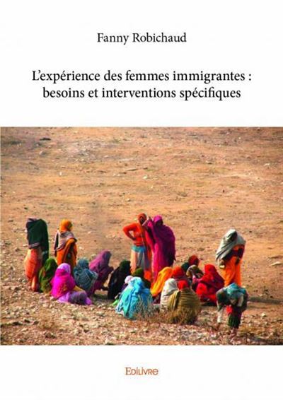 L’expérience des femmes immigrantes : besoins et interventions ...