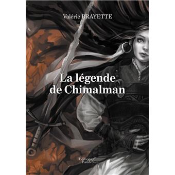 La légende de Chimalman - broché - Valérie Brayette - Achat Livre | fnac