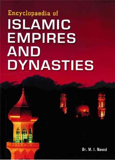 Encyclopaedia of Islamic Empires and Dynasties (Muslim Sultans of India ...