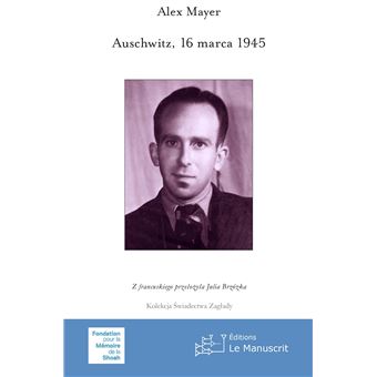 Auschwitz, 16 marca 1945 - broché - Alex Mayer - Achat Livre ou ebook ...