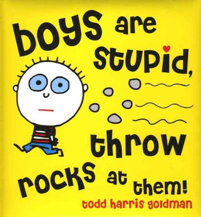 Boys are stupid, throw rocks at them - relié - Todd Harris Goldman ...