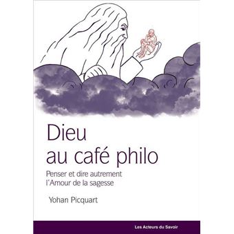 DIEU AU CAFé PHILO PENSER AU Penser et dire autrement l'Amour de la ...