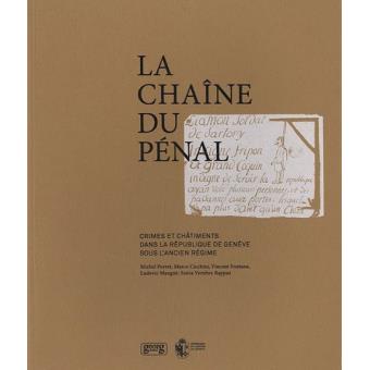 La chaîne du pénal Crimes et châtiments sous l'Ancien Régime genevois ...