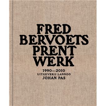 Fred Bervoets Prentwerk 1990-2010 - cartonné - Johan Pas, Auteur ...
