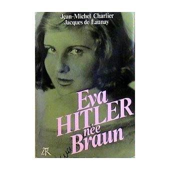 Eva Hitler, née Braun - broché - LAUNAY/CHARLIER - Achat Livre | fnac