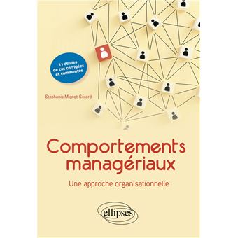 Comportements managériaux. Une approche organisationnelle 11 études de ...
