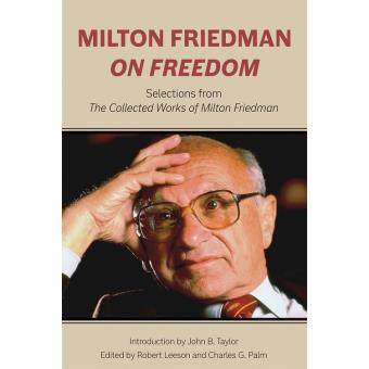 Milton Friedman on Freedom Selections from The Collected Works of ...