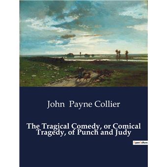 The Tragical Comedy, or Comical Tragedy, of Punch and Judy - broché ...