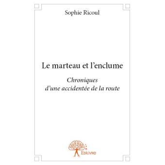 Le marteau et l'enclume Chroniques d'une accidentée de la route ...