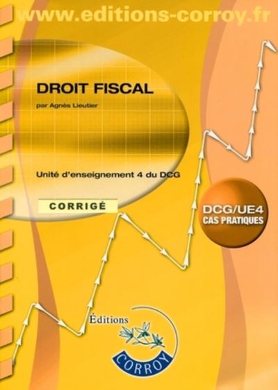 Droit fiscal. corrige. unite d'enseignement 4 du dcg. pochette cas pratiques 200 Epreuve 4 du ...