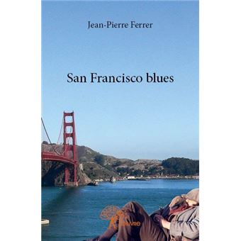 San francisco blues - broché - Jean-Pierre Ferrer - Achat Livre | fnac