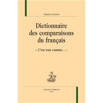 Dictionnaire des comparaisons du français C’est tout comme… - broché ...