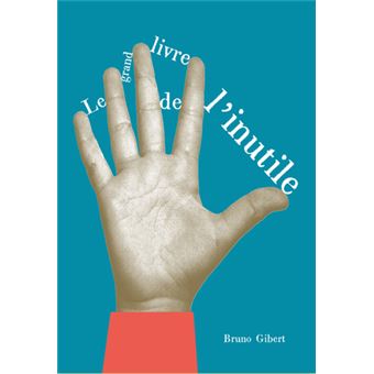 Le grand livre de l'inutile - cartonné - Bruno Gibert - Achat Livre | fnac