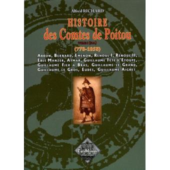 Histoire des Comtes de Poitou 778-1058 : Abbon, Bernard, Emenon, Renoul ...