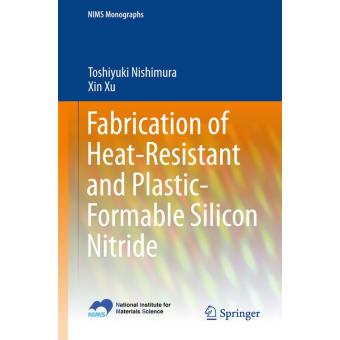 Fabrication of heat-resistant and plastic-formable silicon nitride ...