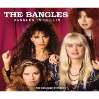 Bangles In Berlin Radio Broadcast 1986 - The Bangles - CD album - Achat & prix | fnac