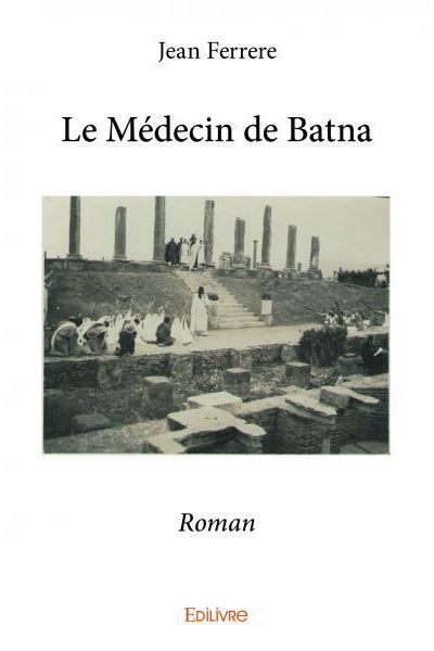 Le médecin de batna Roman - broché - Jean Ferrere - Achat Livre | fnac