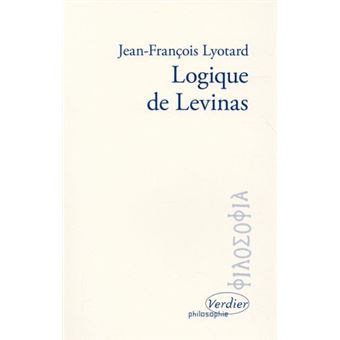 Logique de Levinas - broché - Gérald Sfez, Jean-François Lyotard ...